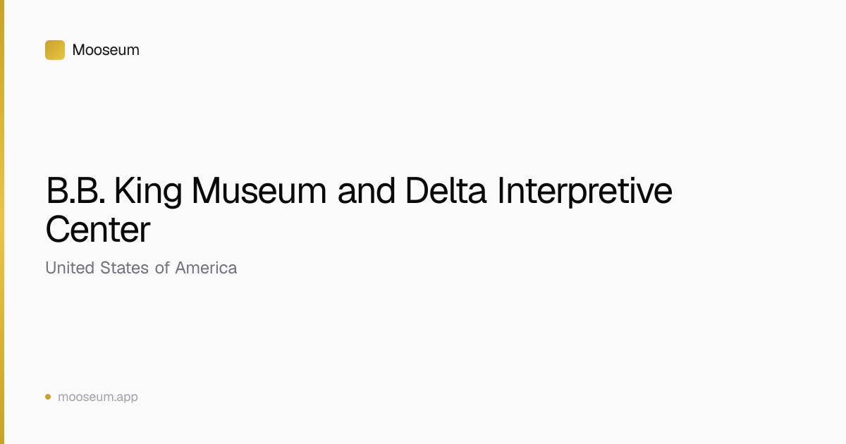 B.B. King Museum and Delta Interpretive Center | Mooseum